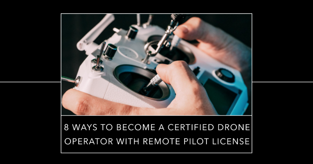 8 Ways to Become A Certified Drone Operator with Remote Pilot License ...