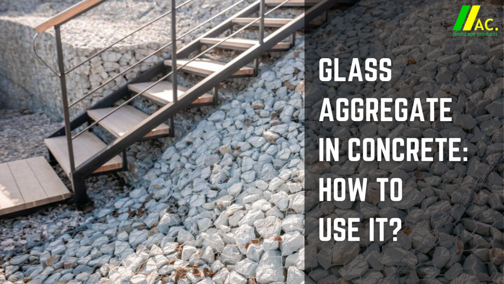 Glass Aggregate in Concrete: How to Use it? - Stonesmentor